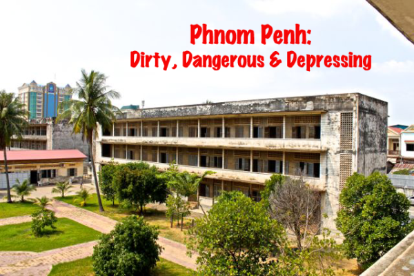 Phnom Penh: Dirty, Dangerous and Depressing | The Trading Travelers